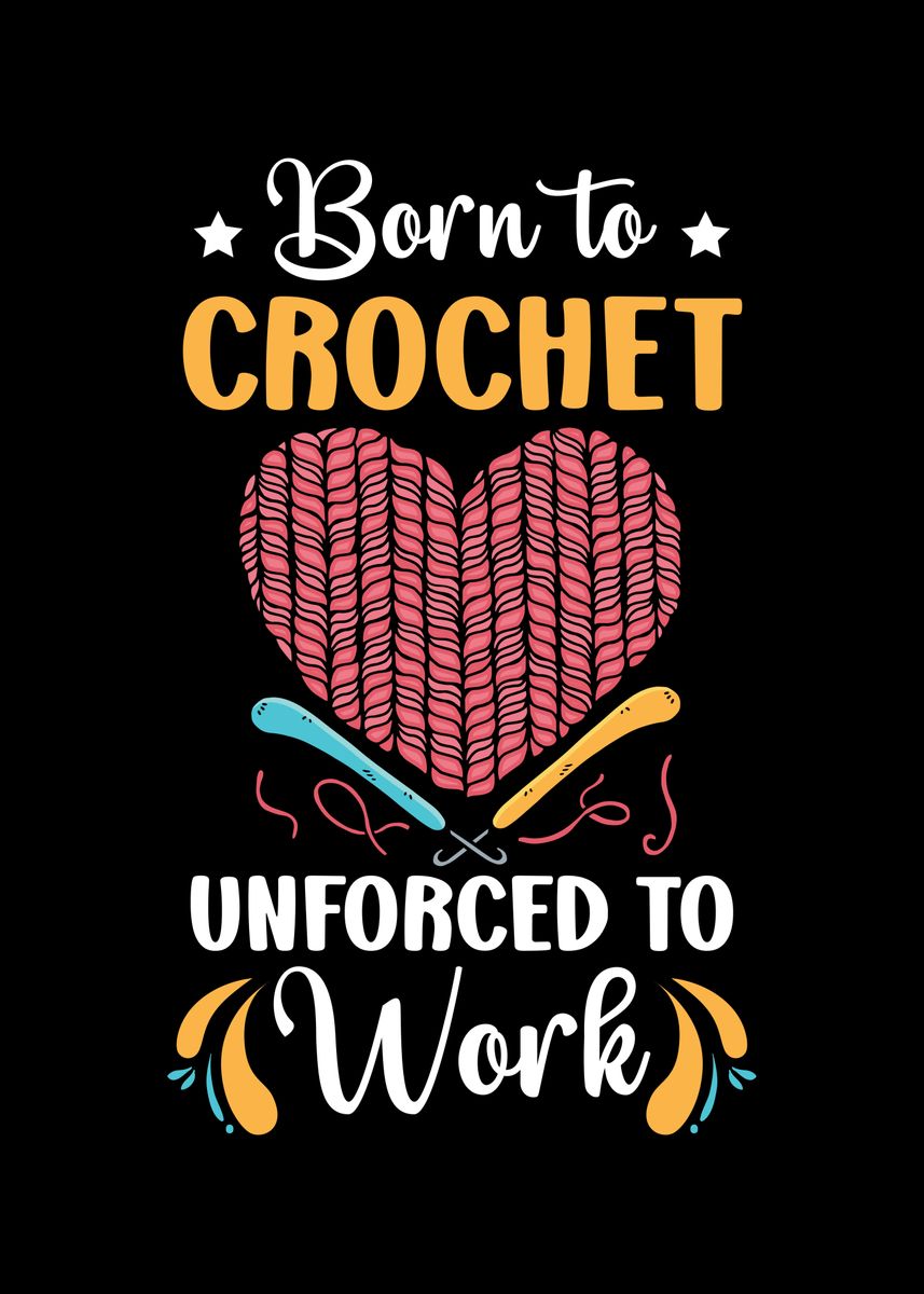 'Born To Crochet ' Poster, picture, metal print, paint by NAO | Displate
