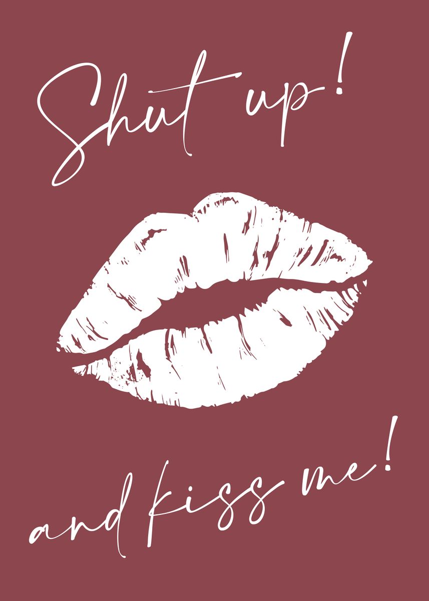 'Shut Up and Kiss Me Girl' Poster, picture, metal print, paint by ...