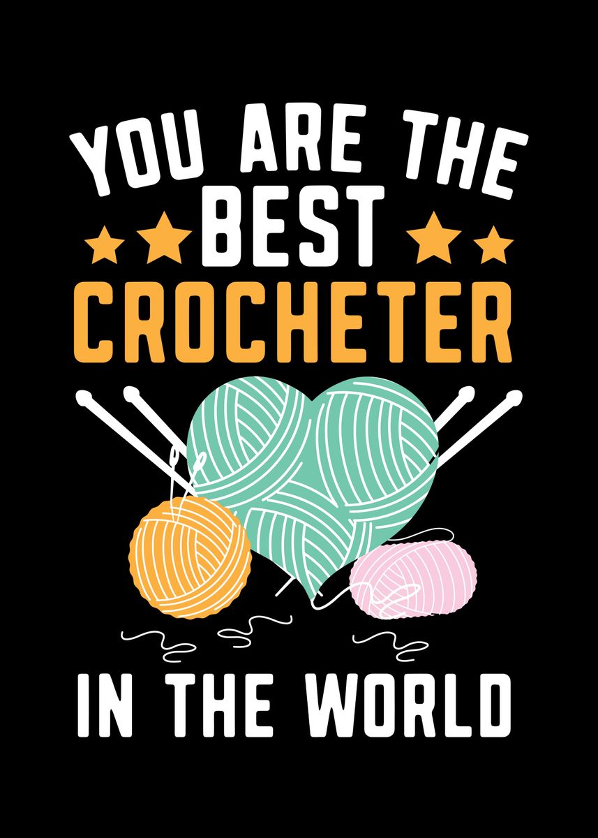 'You Are The Best Crocheter' Poster by NAO | Displate