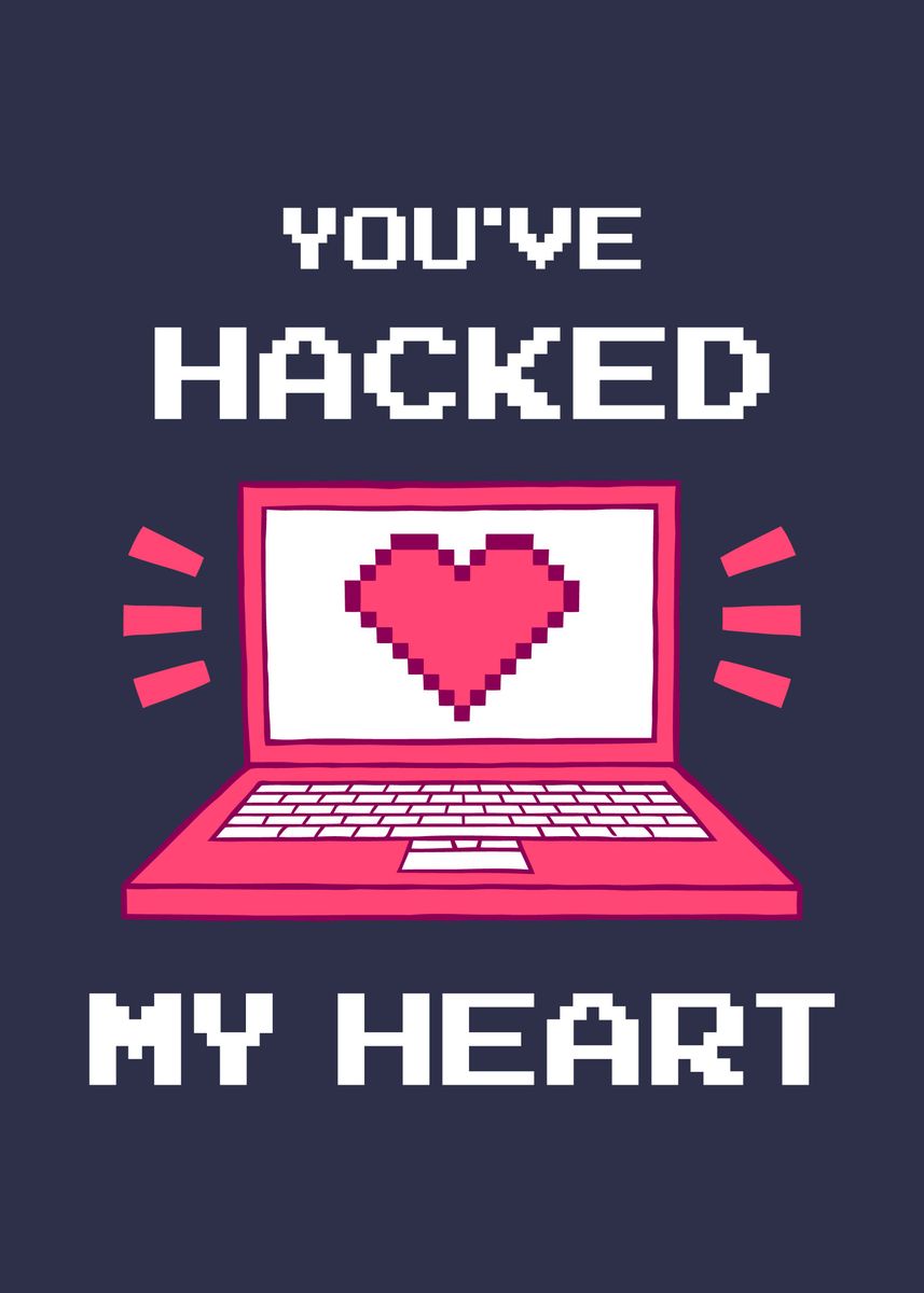 'Youve Hacked My Heart' Poster, picture, metal print, paint by Yipptee ...
