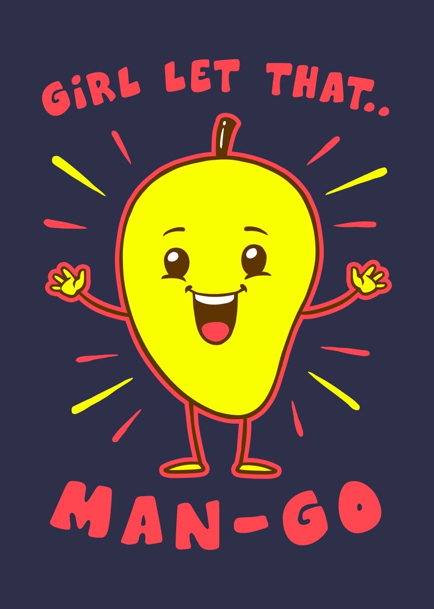 'Girl Let That ManGo ' Poster, picture, metal print, paint by Yipptee ...