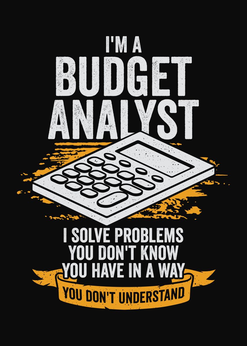 'I Am A Budget Analyst' Poster, picture, metal print, paint by Marcel ...