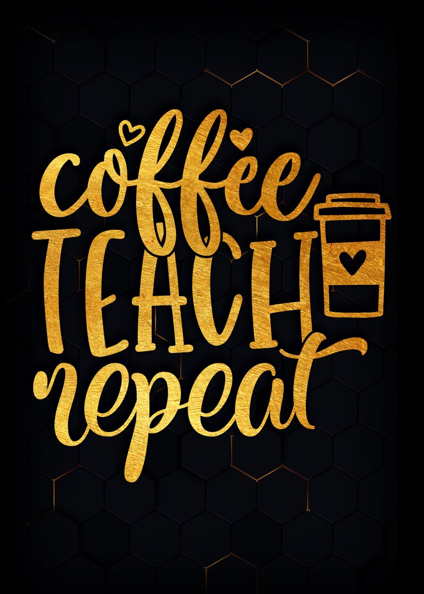 'Coffee Teach Repeat' Poster by Denis Siggers | Displate