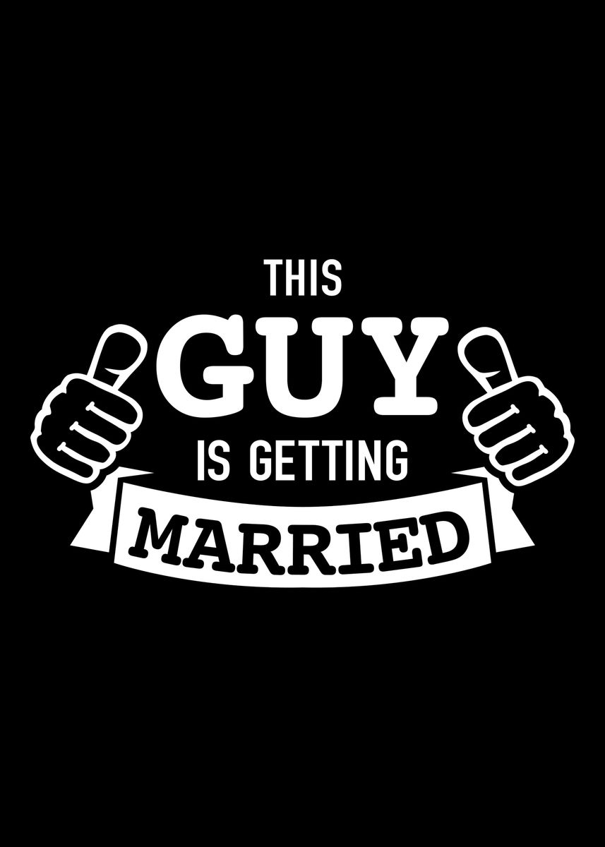 'Guy is getting married gro' Poster, picture, metal print, paint by ...
