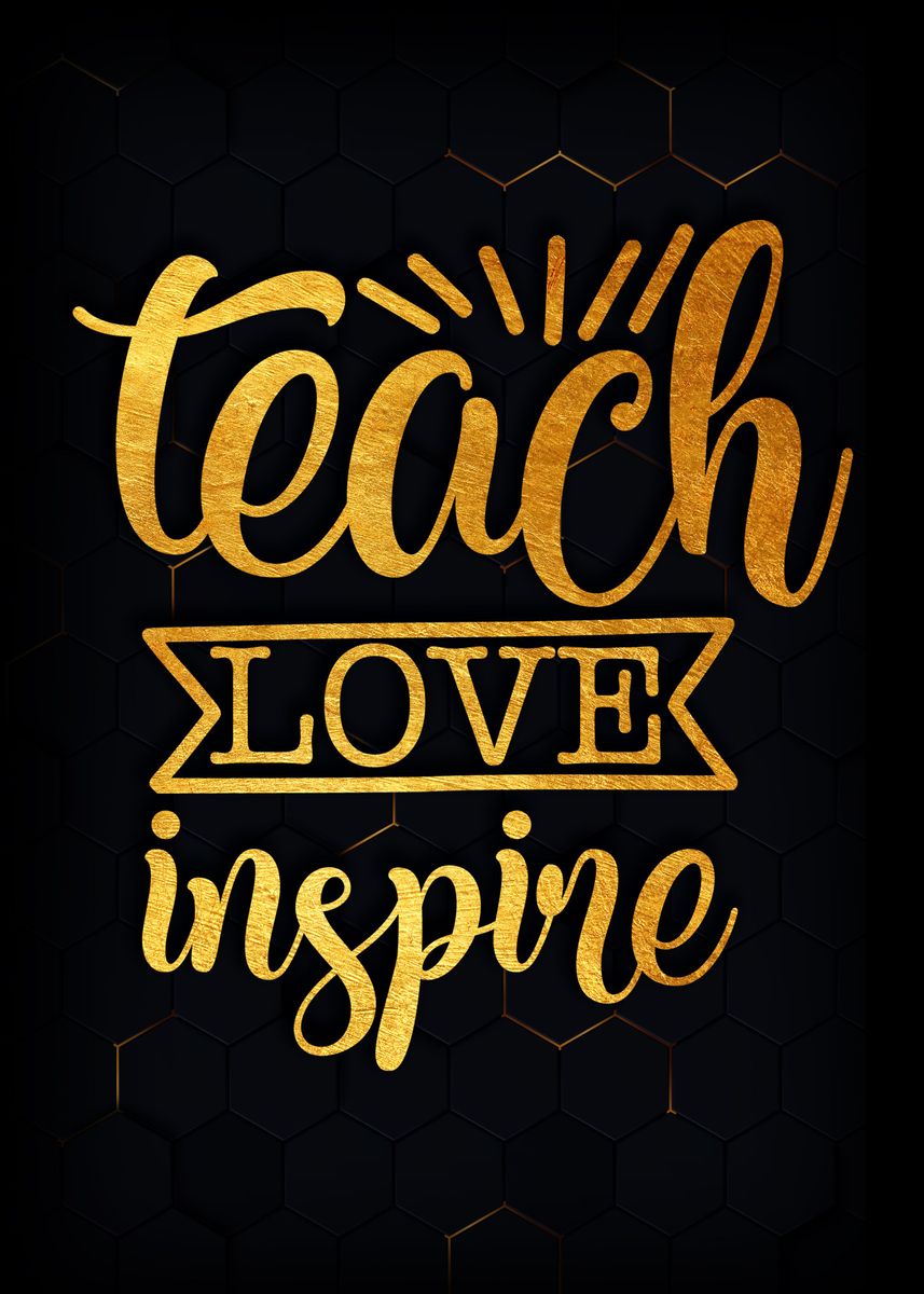 'Teach Love Inspire' Poster by Denis Siggers | Displate