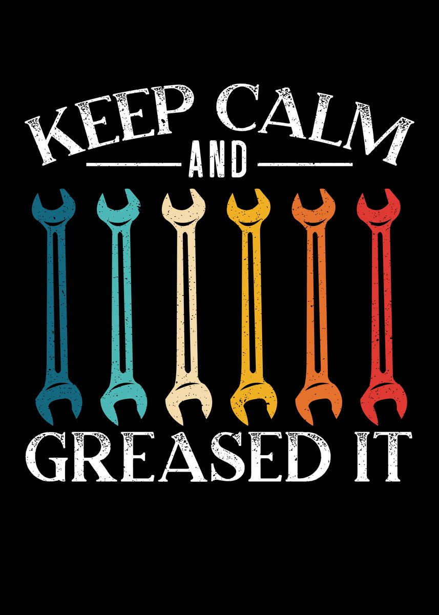 'Keep Calm And Greased It' Poster, picture, metal print, paint by NAO ...