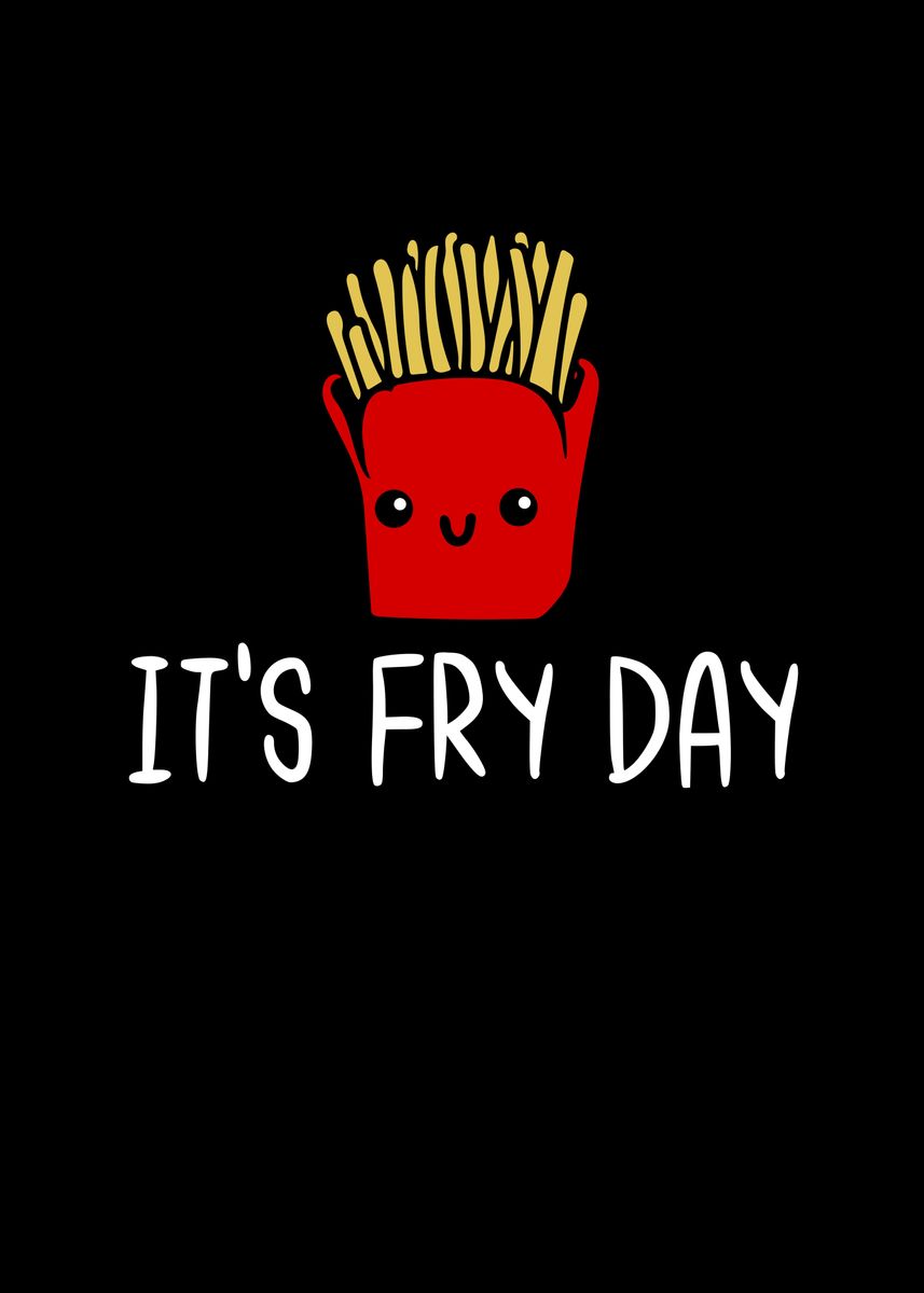 'Its Fry Day' Poster by Francois Ringuette | Displate