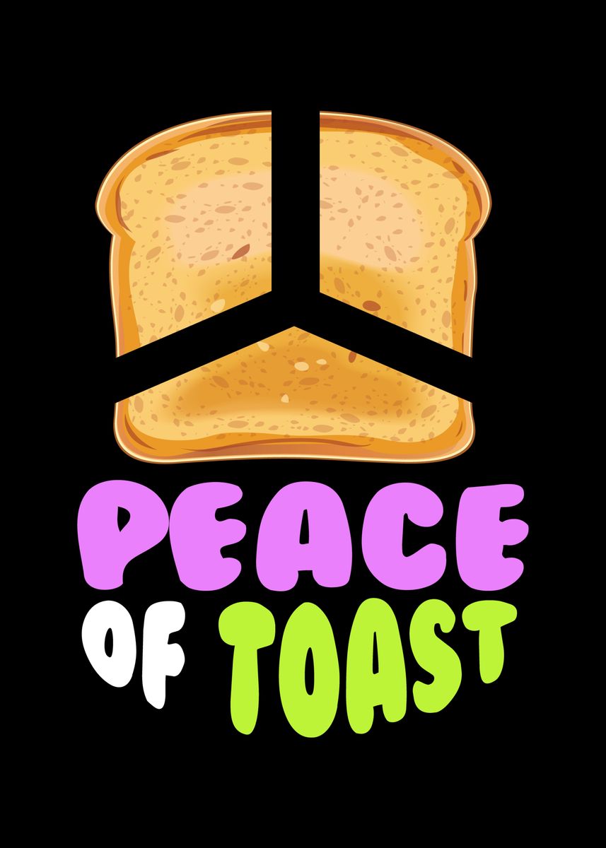 'Peace Of Toast Bread Toast' Poster, picture, metal print, paint by ...