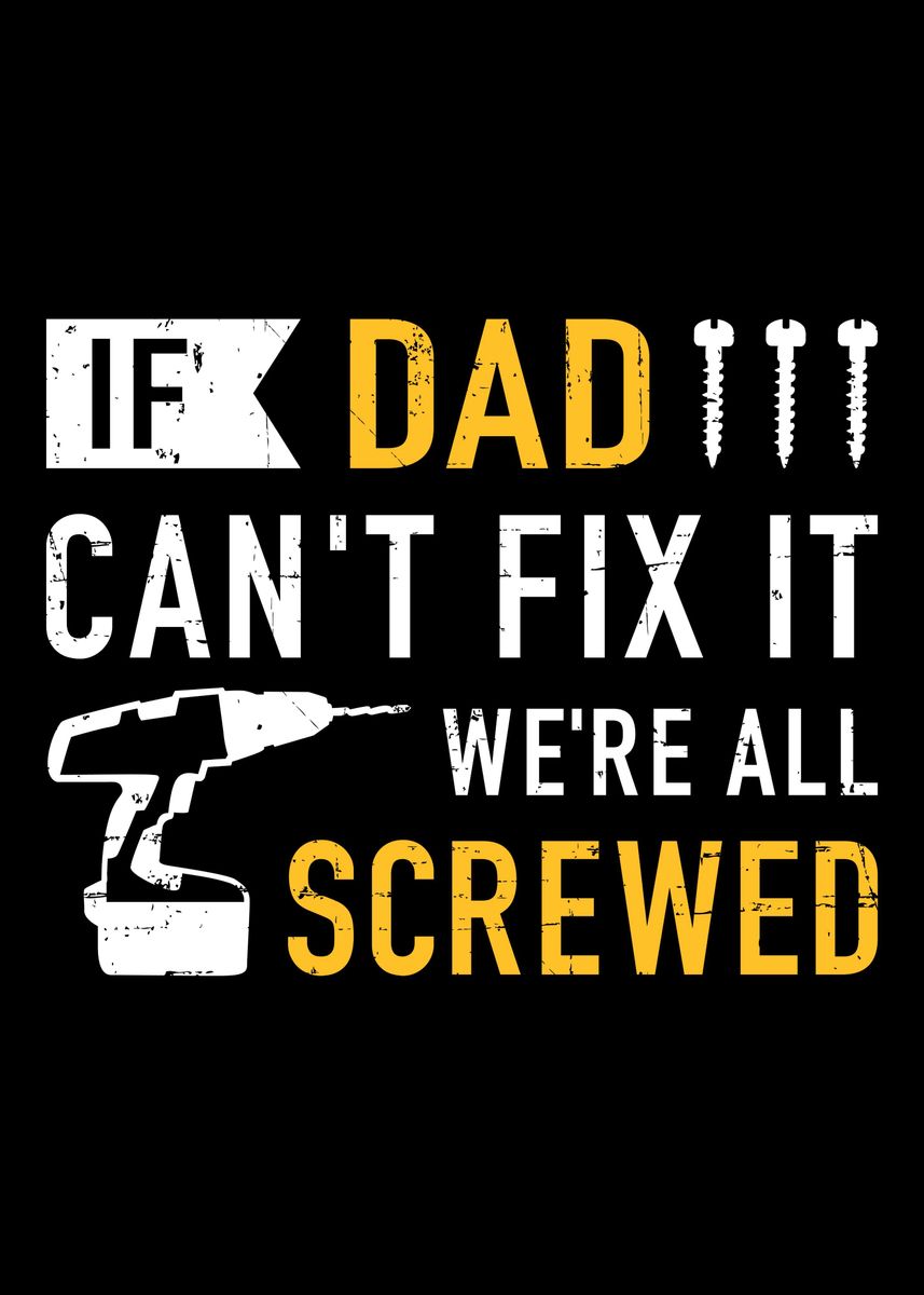 'If dad cant fix it were ' Poster, picture, metal print, paint by ...