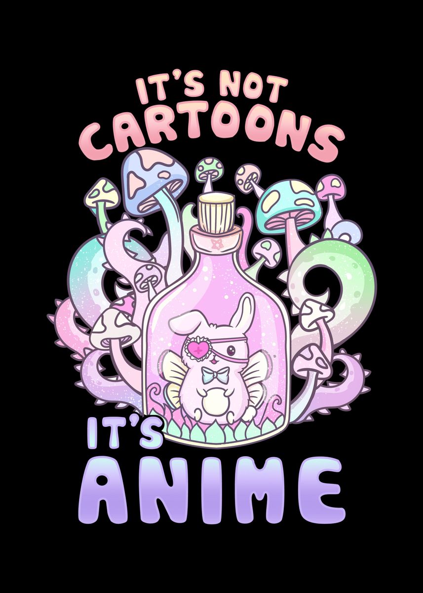 'Its not Cartoons its Anime' Poster, picture, metal print, paint by ...