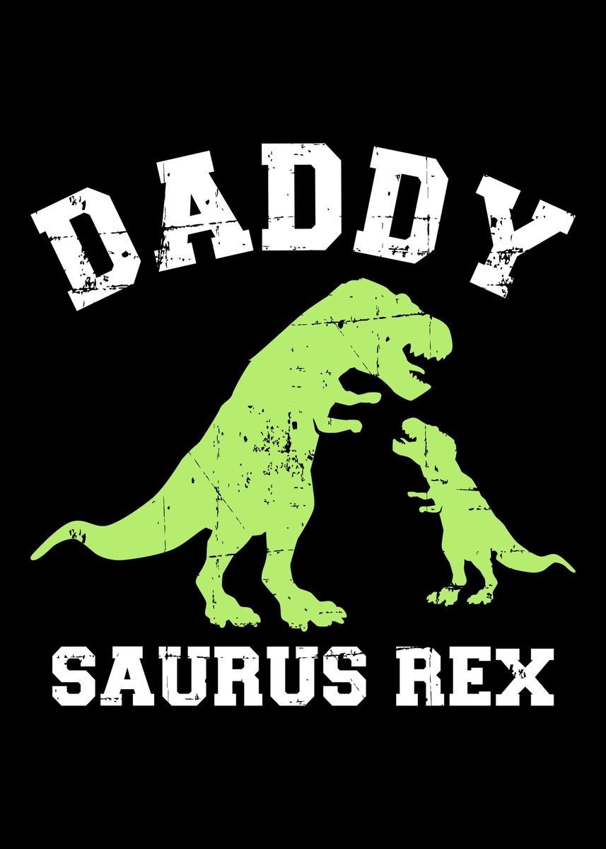 'Daddy saurus rex dinosaur ' Poster by Designzz | Displate