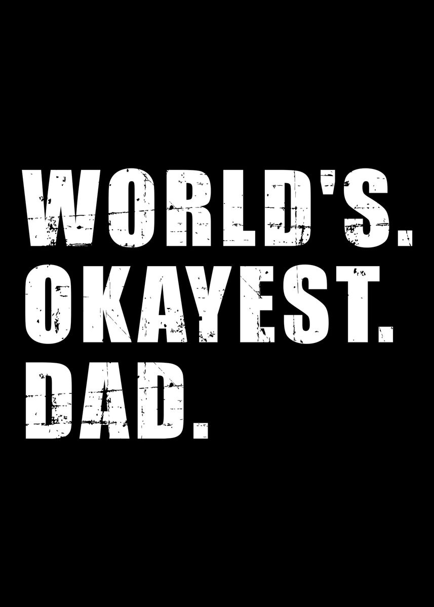 'Okayest dad ever funny fat' Poster, picture, metal print, paint by ...