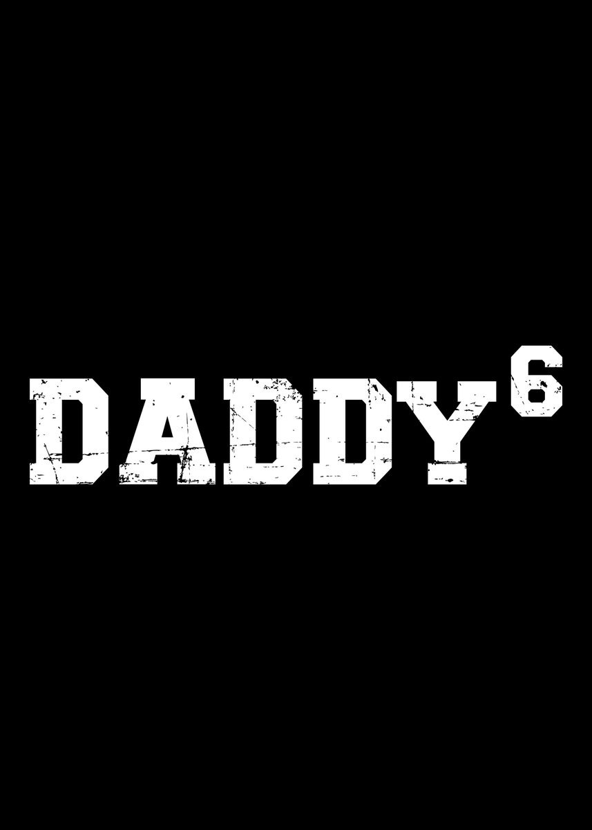 'Sixth 6th time daddy dad o' Poster by Designzz | Displate