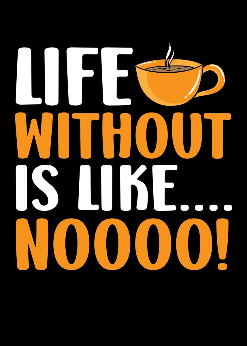 'Life Without Coffee' Poster, picture, metal print, paint by NAO | Displate