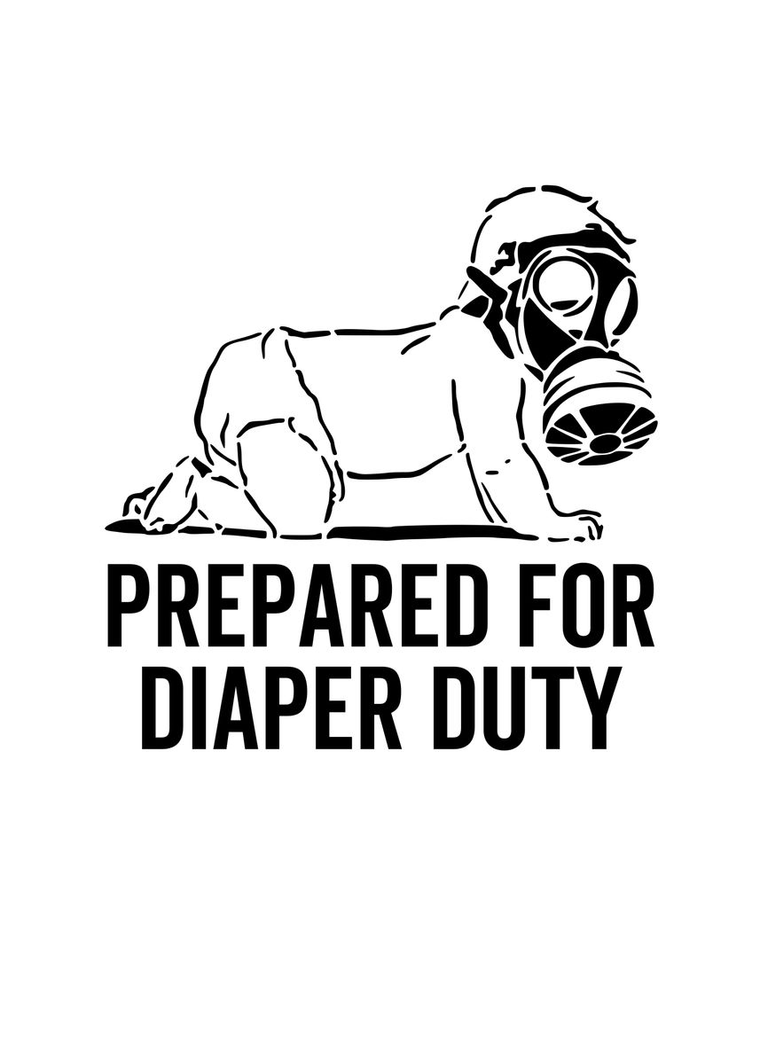 'Prepared For Diaper Duty' Poster by TheLoneAlchemist | Displate