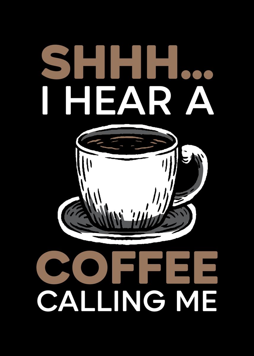 'I Hear A Coffee Calling Me' Poster by NAO | Displate