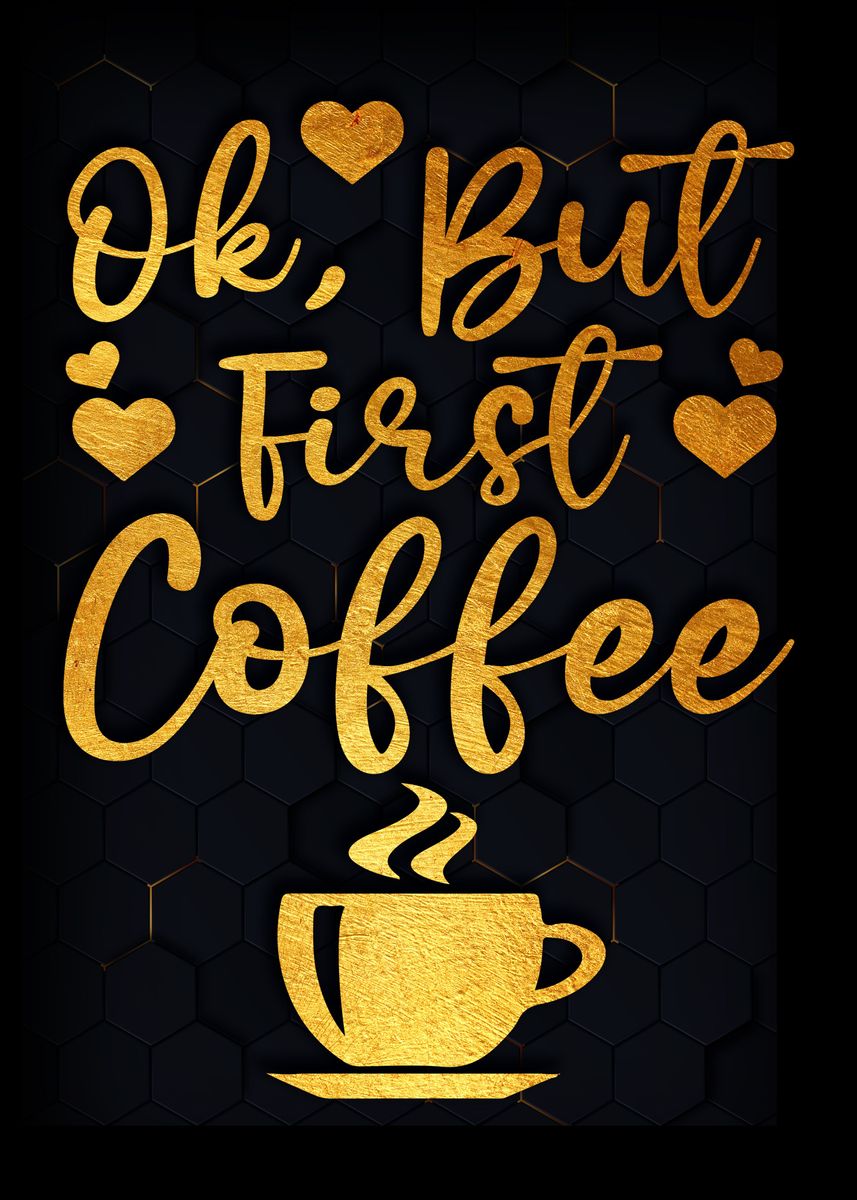'Ok but first coffee ' Poster by Denis Siggers | Displate