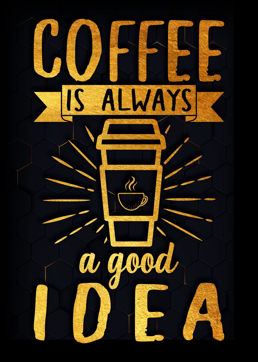 'Coffee is Always a Good' Poster by Denis Siggers | Displate