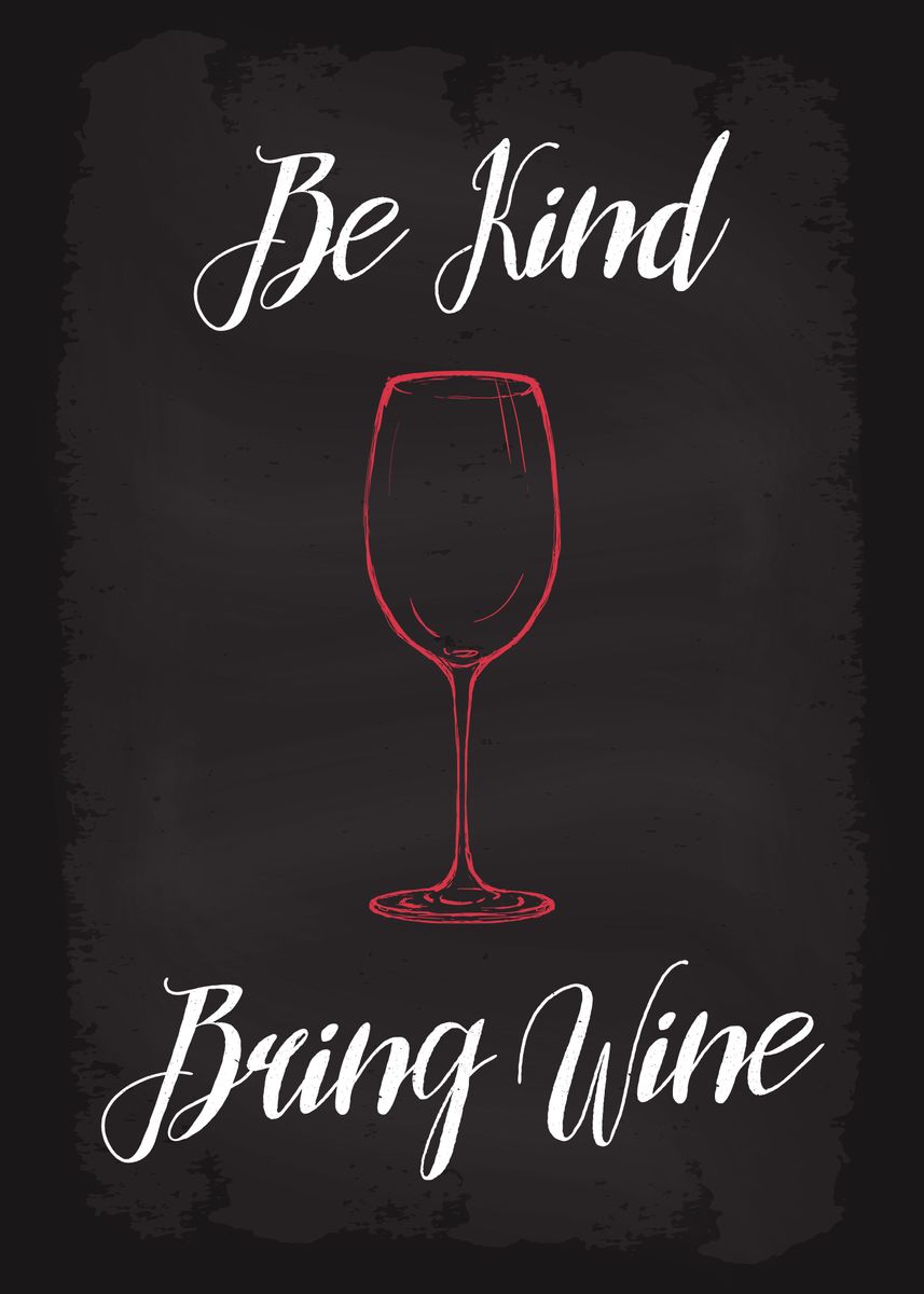 'Be Kind Bring Wine' Poster, picture, metal print, paint by dkDesign ...