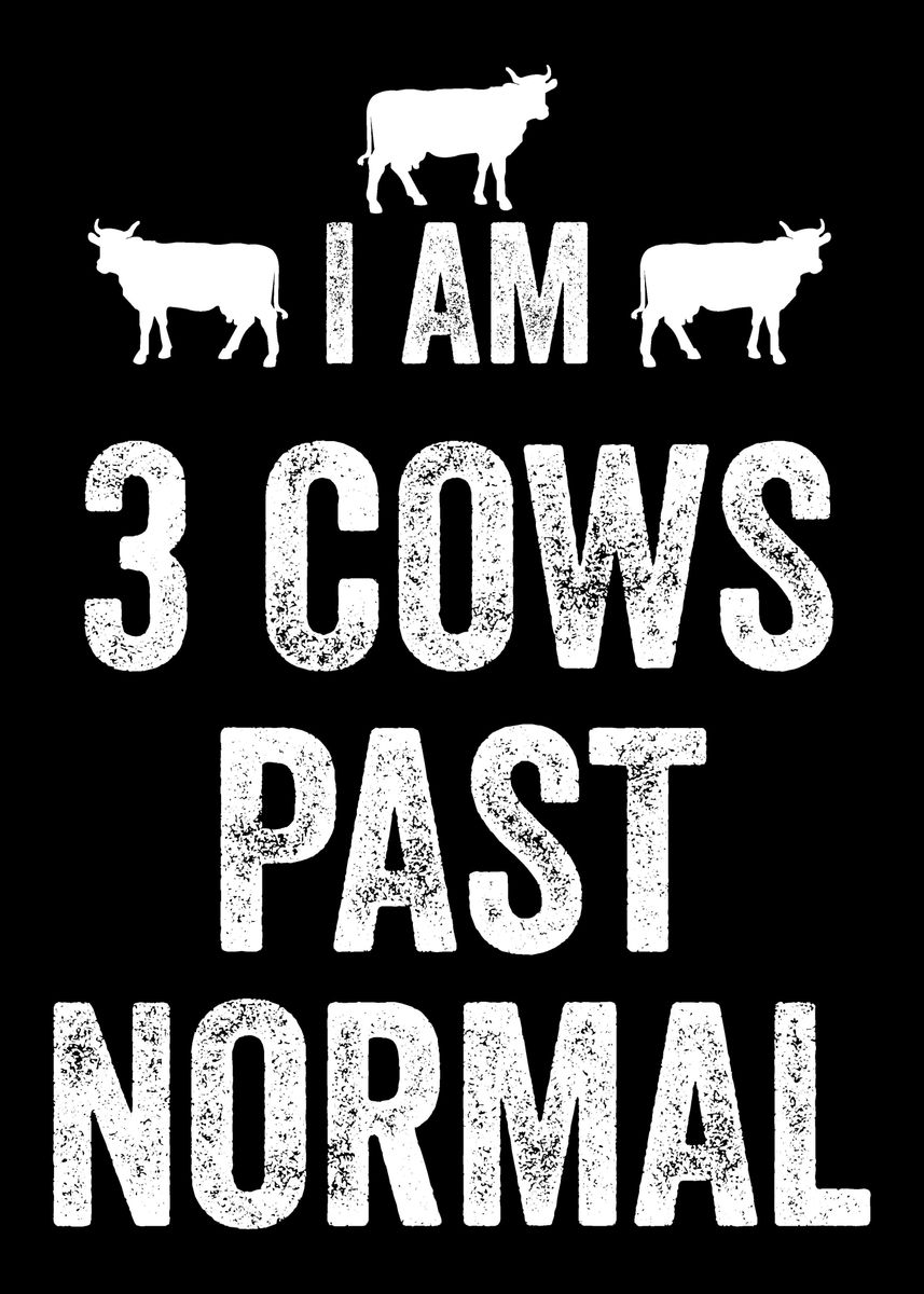 'I am 3 Cows Past Normal Fa' Poster by Patrik | Displate