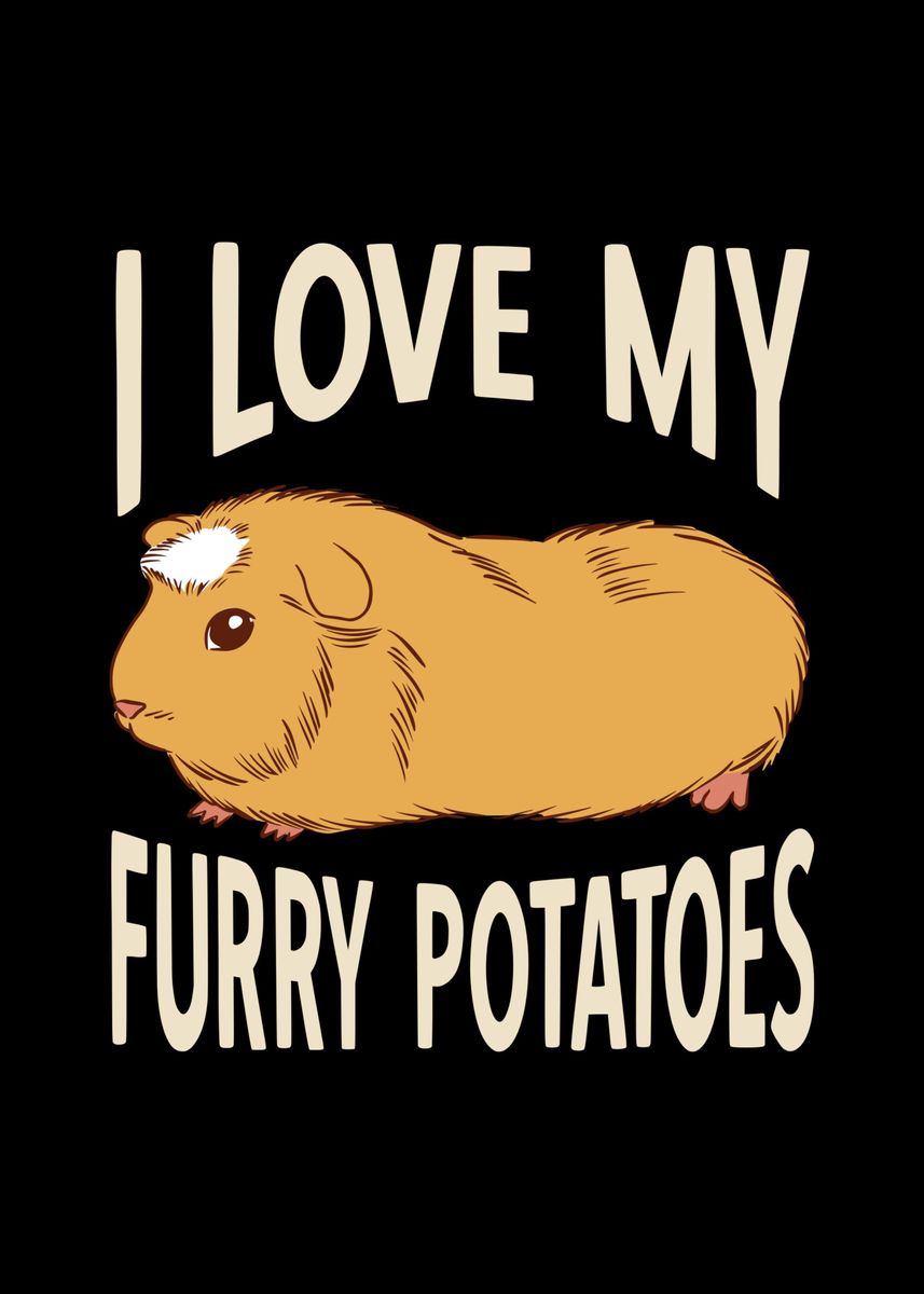 'I Love My Furry Potatoes' Poster, picture, metal print, paint by TW ...