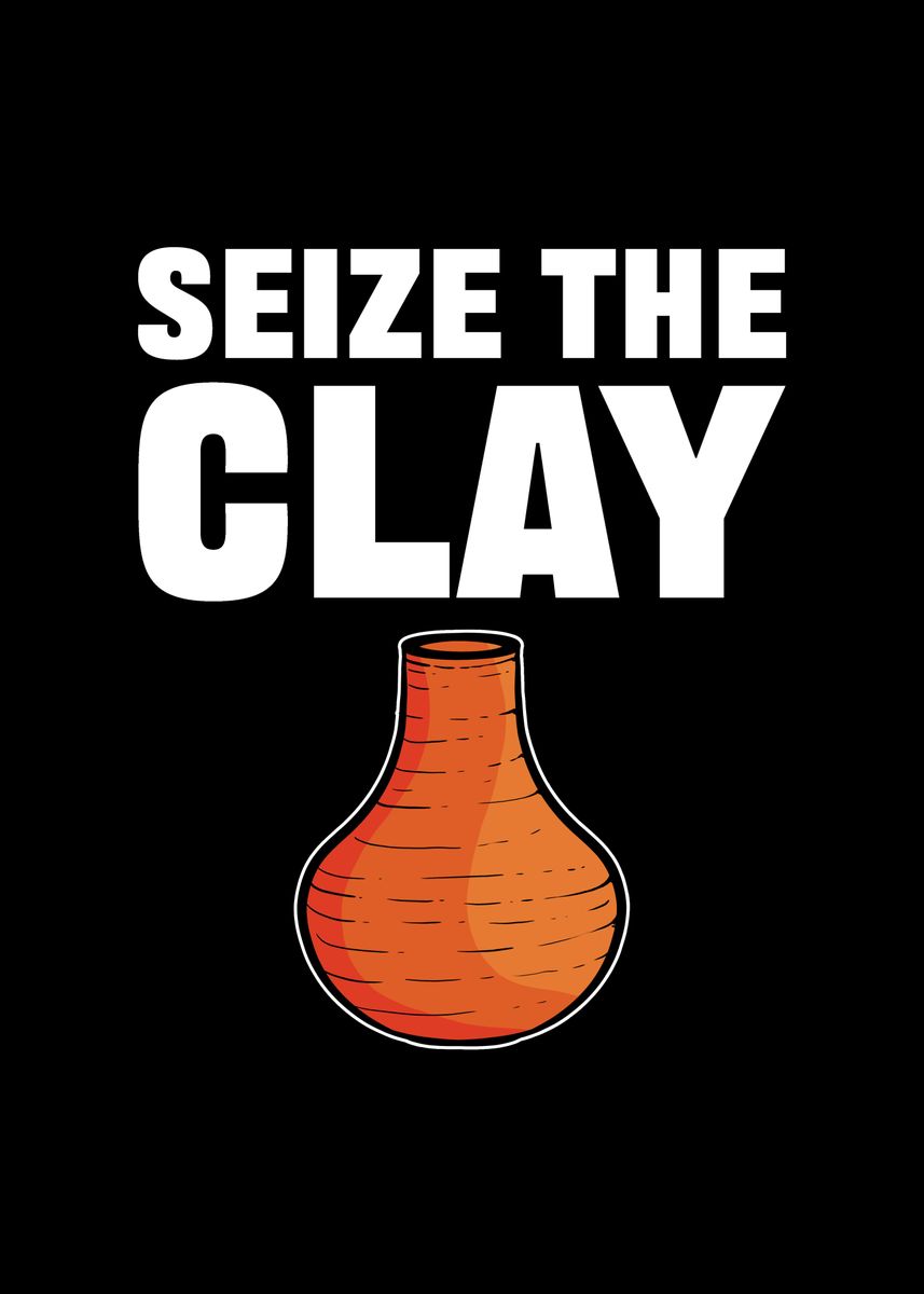 'Seize The Clay For' Poster, picture, metal print, paint by Fabian El ...
