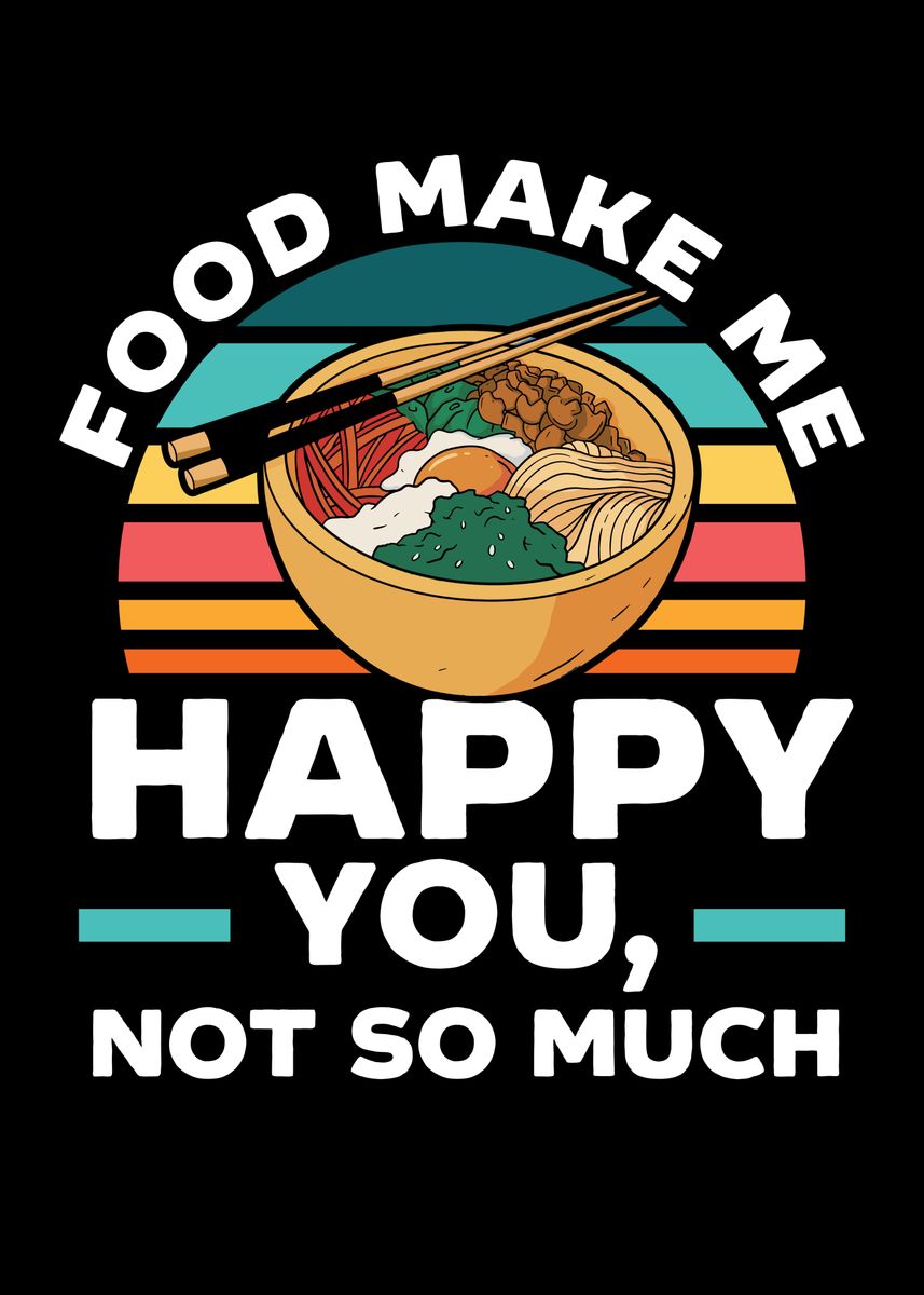 'Food Make Me Happy' Poster, picture, metal print, paint by NAO | Displate