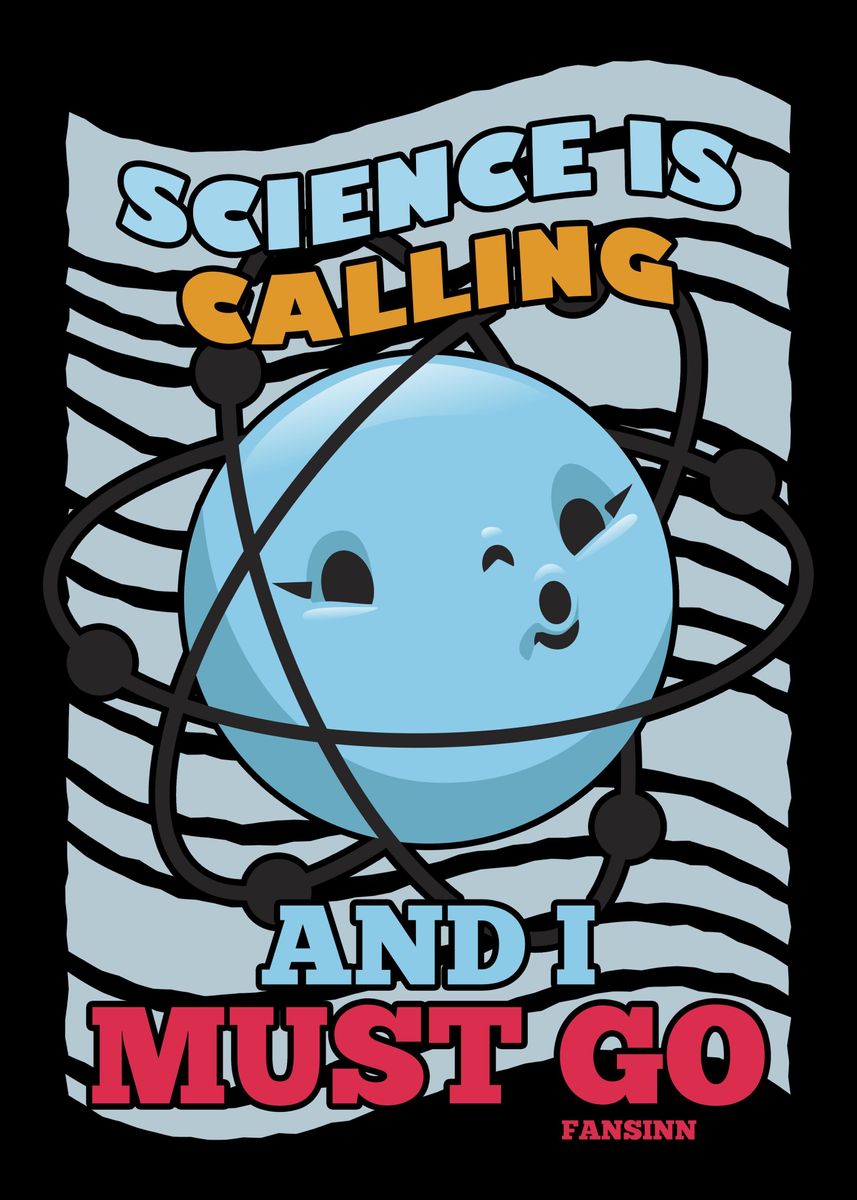 'Science Is Calling And I M' Poster by fansinn | Displate