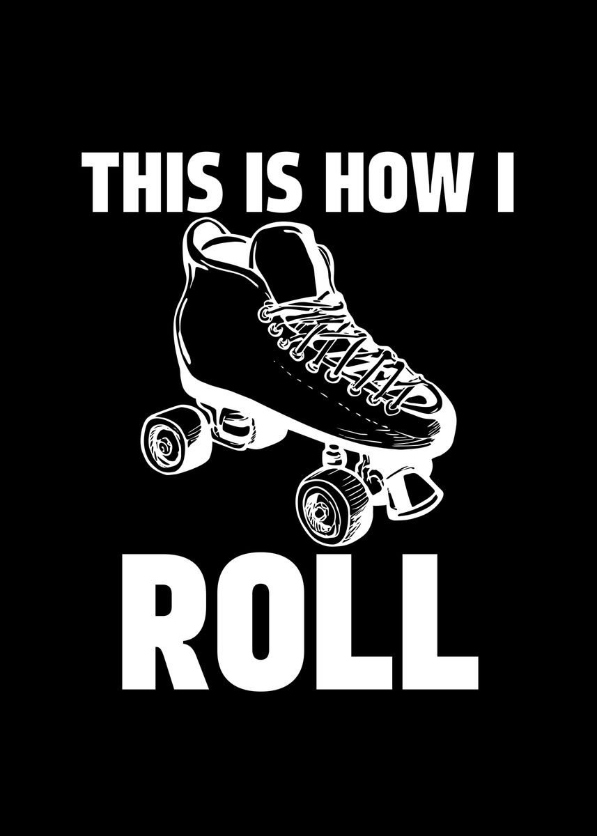 'This is How I Roll Roller' Poster, picture, metal print, paint by ...