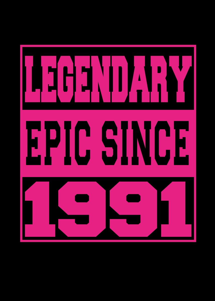 'Legendary Epic Since 1991' Poster, picture, metal print, paint by ...