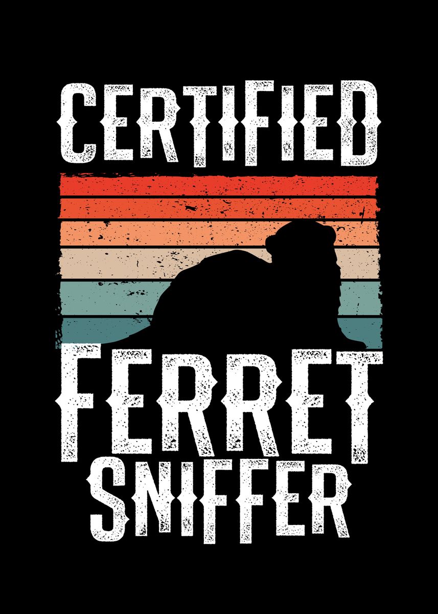'Certified ferret sniffer' Poster, picture, metal print, paint by BeMi ...