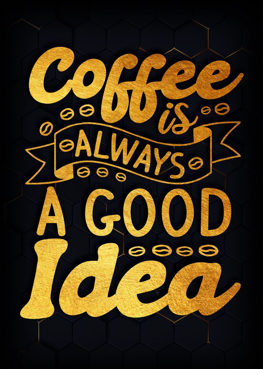 'Coffee is always a good ' Poster by Denis Siggers | Displate