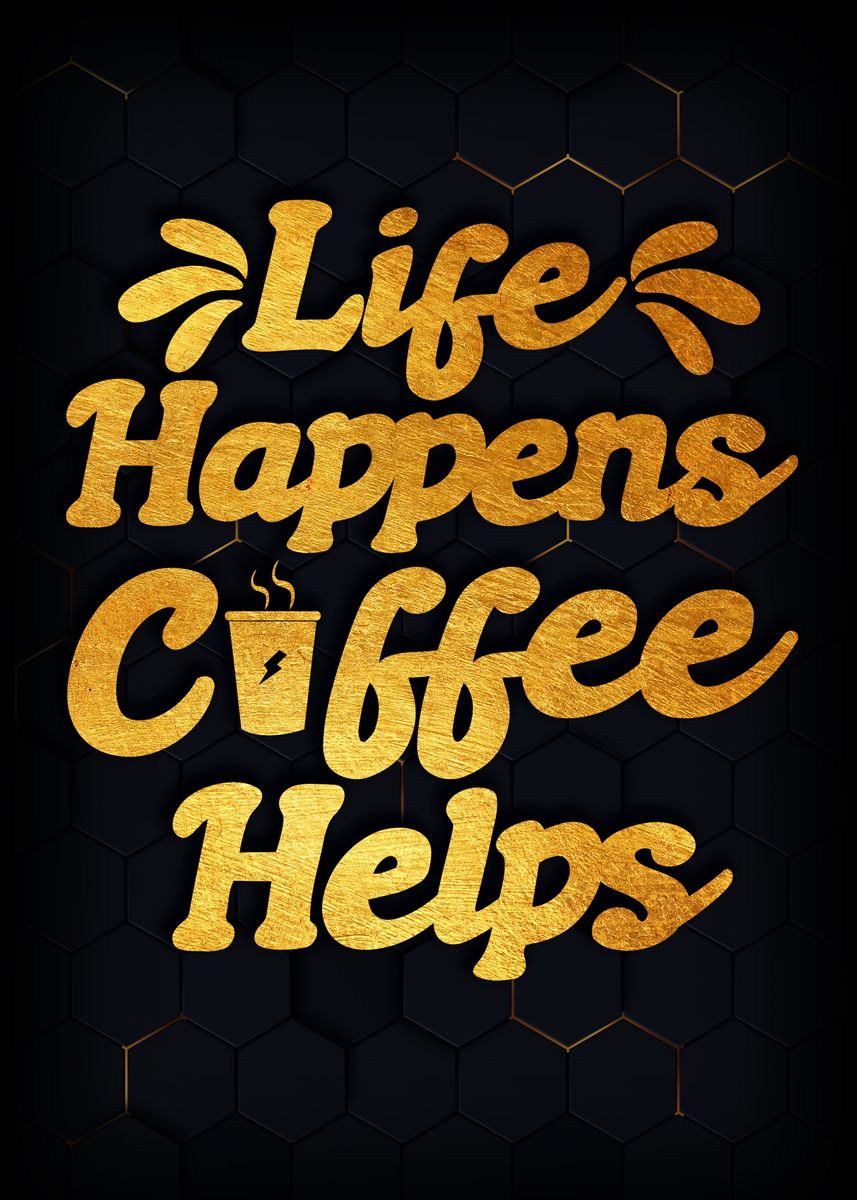 'Life happens coffee help' Poster, picture, metal print, paint by Denis ...