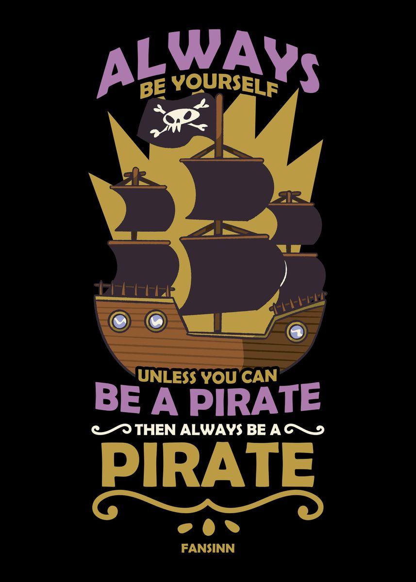 'Always Be Yourself Pirate' Poster, picture, metal print, paint by ...