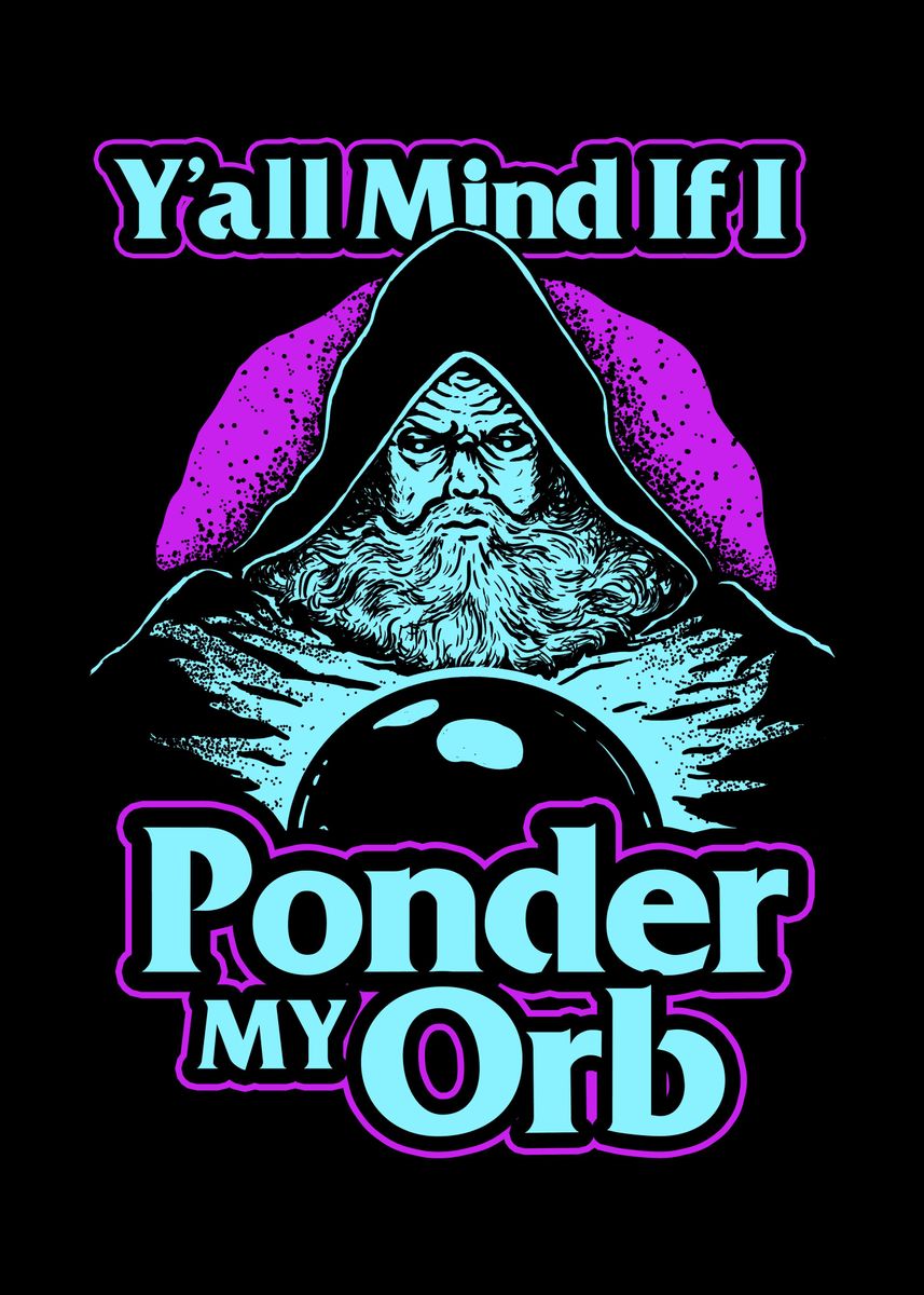 'Yall Mind Pondering Orb ' Poster, picture, metal print, paint by ...