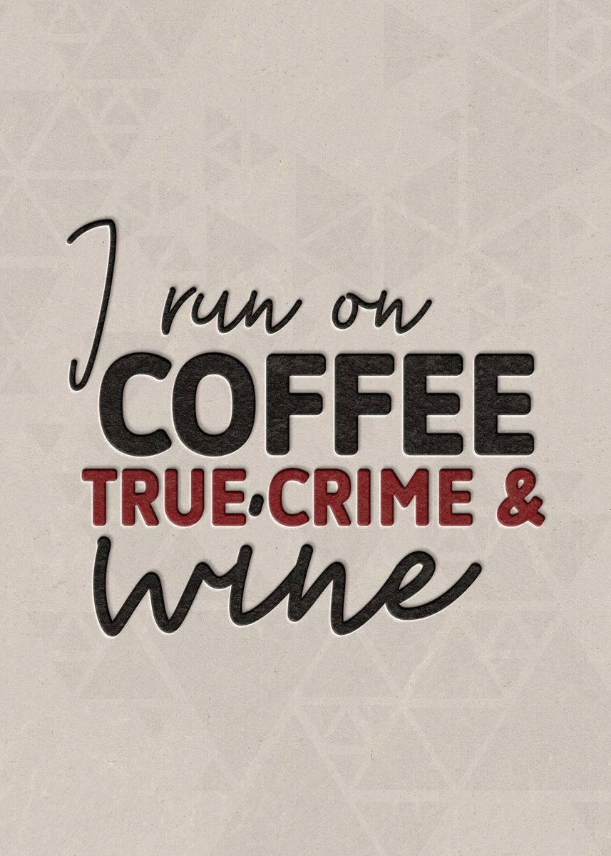 'I run on coffee true crime' Poster, picture, metal print, paint by Dutton Jerrell | Displate