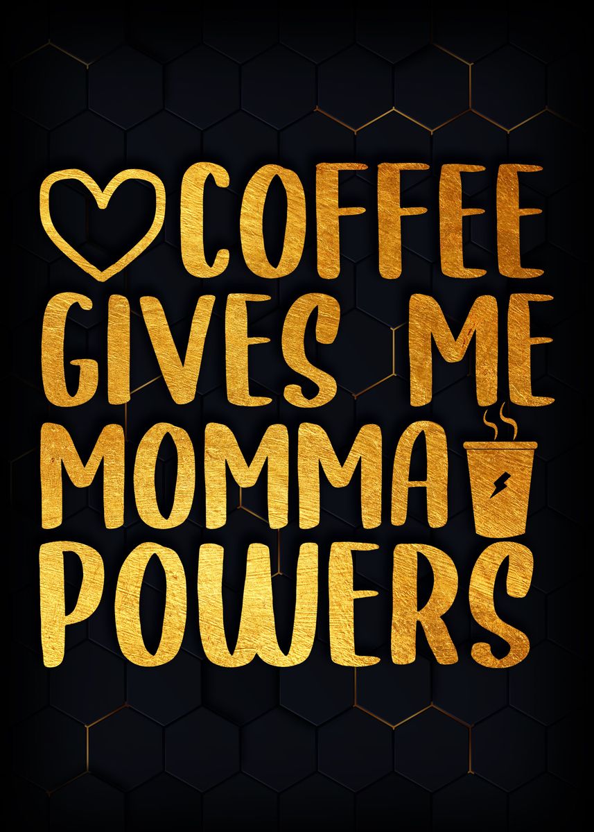 'Coffee gives momma power' Poster by Denis Siggers | Displate