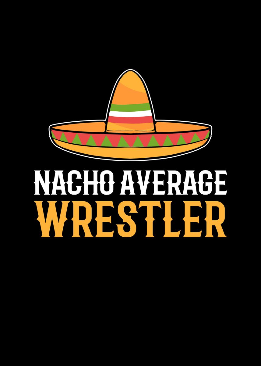 'Nacho Average Wrestler' Poster by Fabian El Matador | Displate
