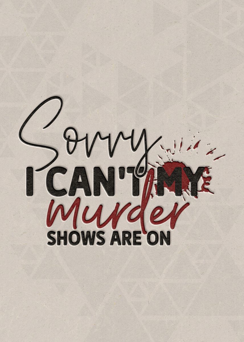'Sorry i cant my murder' Poster, picture, metal print, paint by Dutton Jerrell | Displate