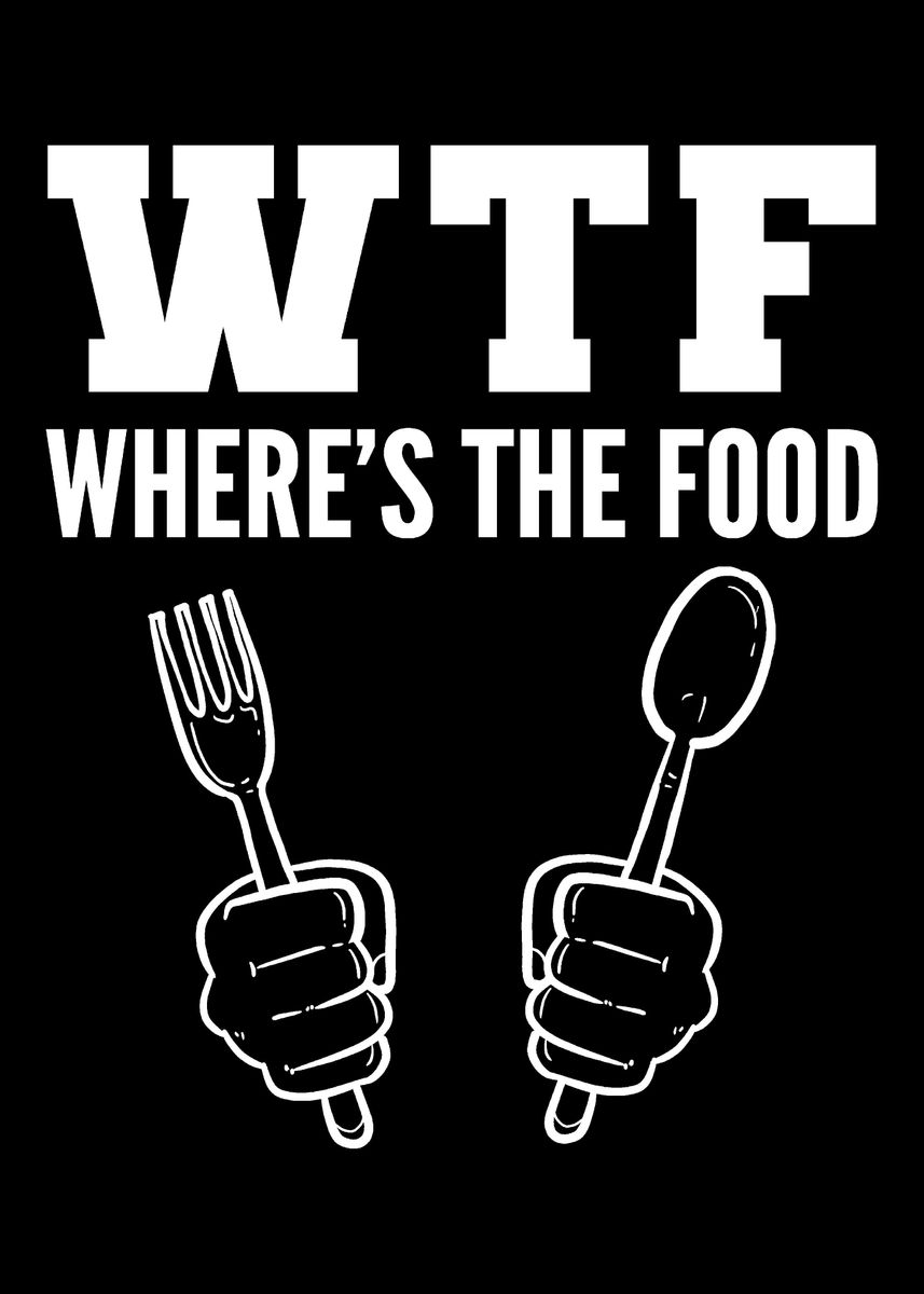 'Wheres the food Impatient ' Poster by Powdertoastman | Displate