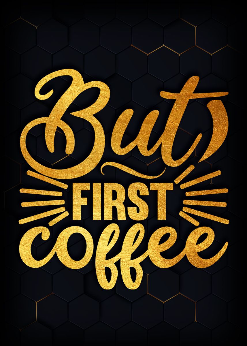 'But first coffee' Poster, picture, metal print, paint by Denis Siggers ...