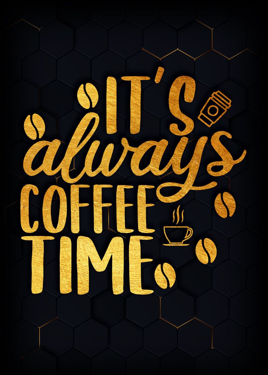 'It is always coffee time' Poster by Denis Siggers | Displate