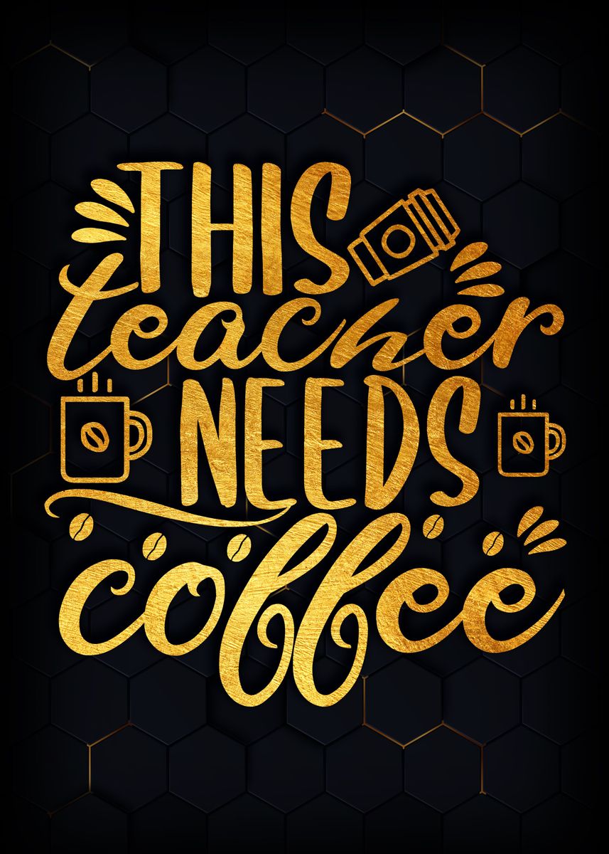 'This teacher need coffee' Poster, picture, metal print, paint by Denis ...