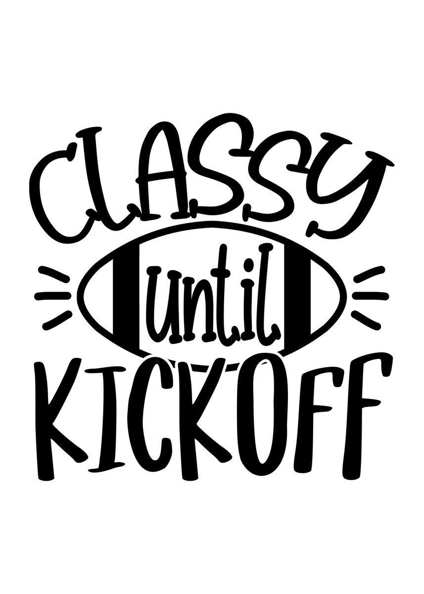 'Classy Until Kick Off ' Poster by ArtLikeWow | Displate