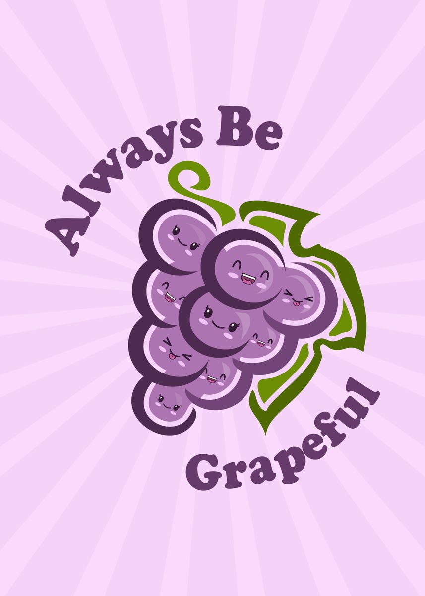 'Always Be Grapeful' Poster, picture, metal print, paint by ...