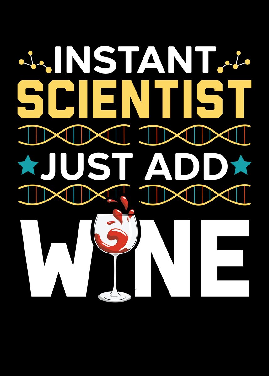 'Scientist Just Add Wine' Poster, picture, metal print, paint by NAO ...