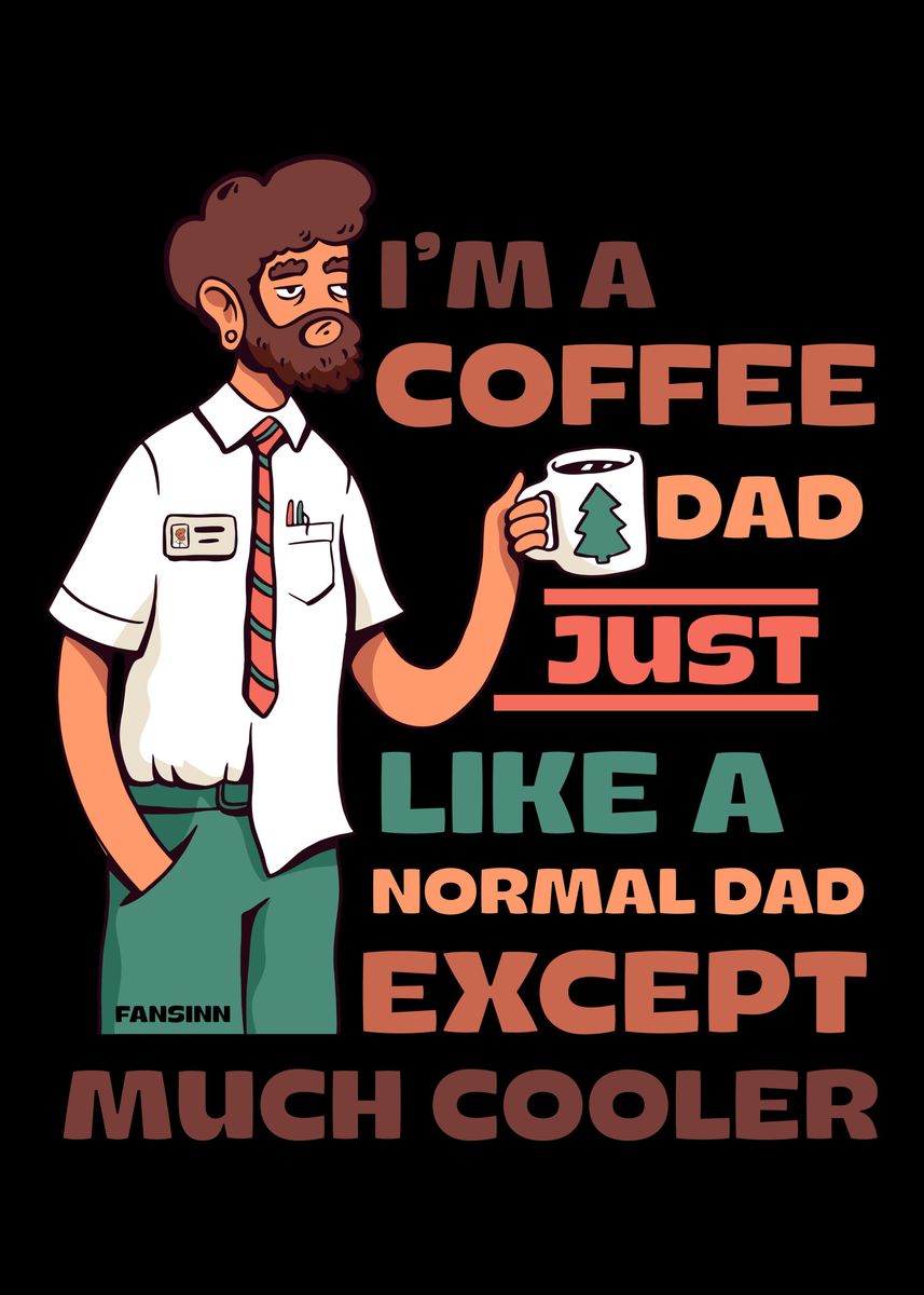 'Im A Coffee Dad Just Like' Poster, picture, metal print, paint by ...