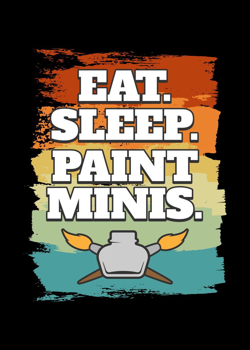 'Eat Sleep Paint Minis' Poster by Mooon | Displate
