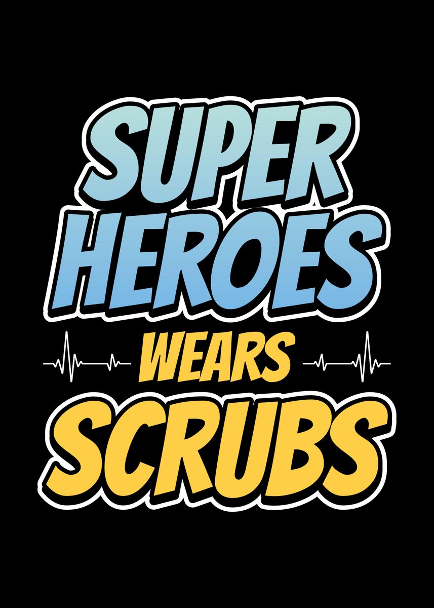 'Super Hero Wear Scrubs' Poster, picture, metal print, paint by ZS C O ...