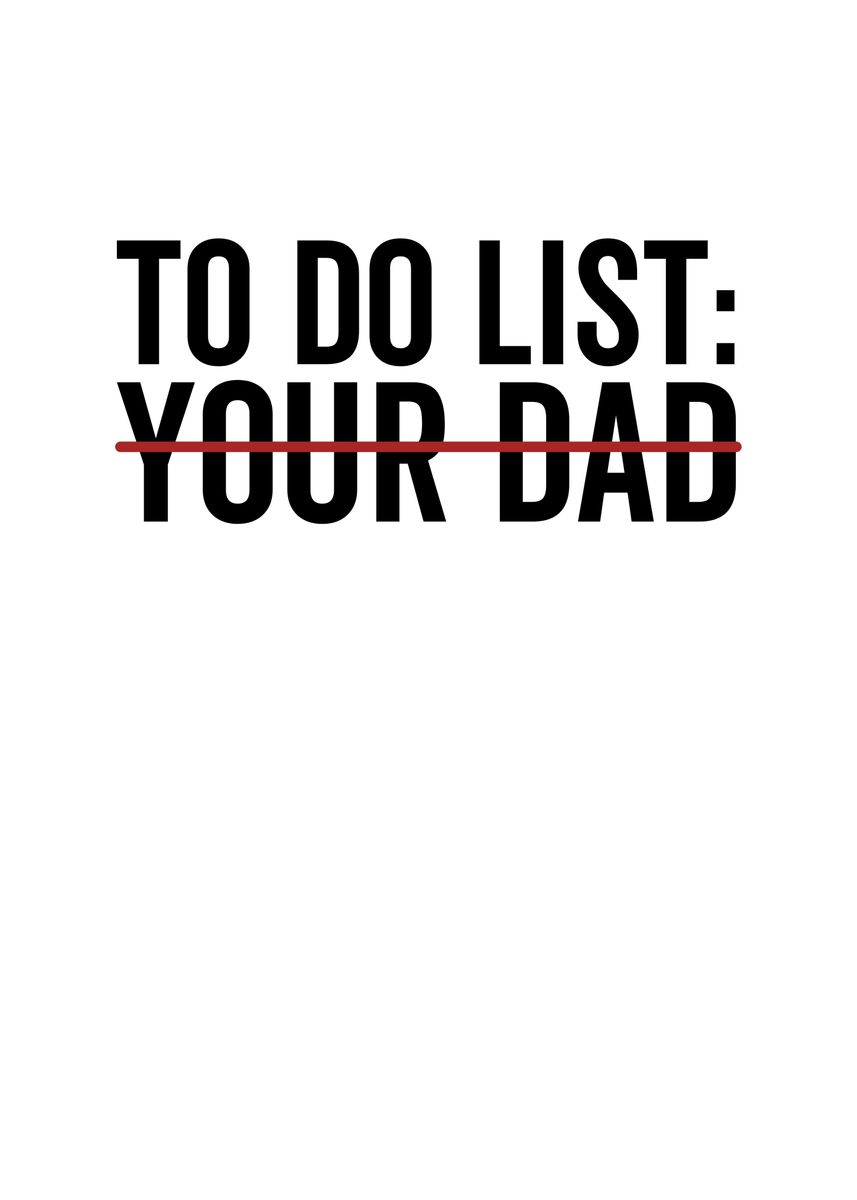 'To Do List Your Dad' Poster by Francois Ringuette | Displate